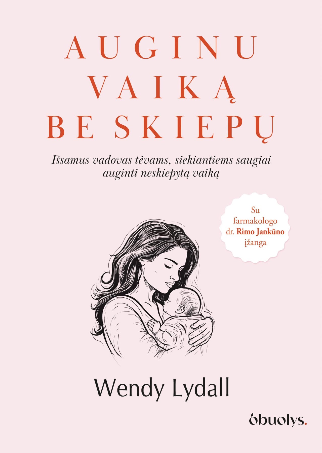 AUGINU VAIKĄ BE SKIEPŲ: išsamus, moksliškai pagrįstas vadovas tėvams, – OBUOLYS